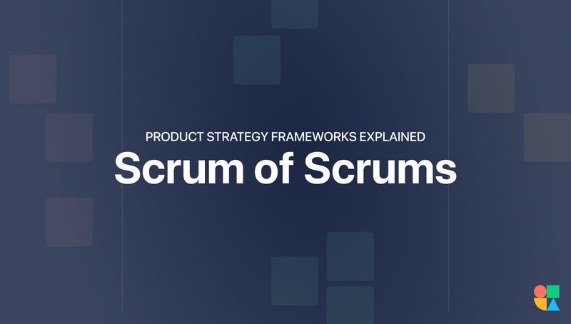 Scrum of Scrums: Product strategy framework explained